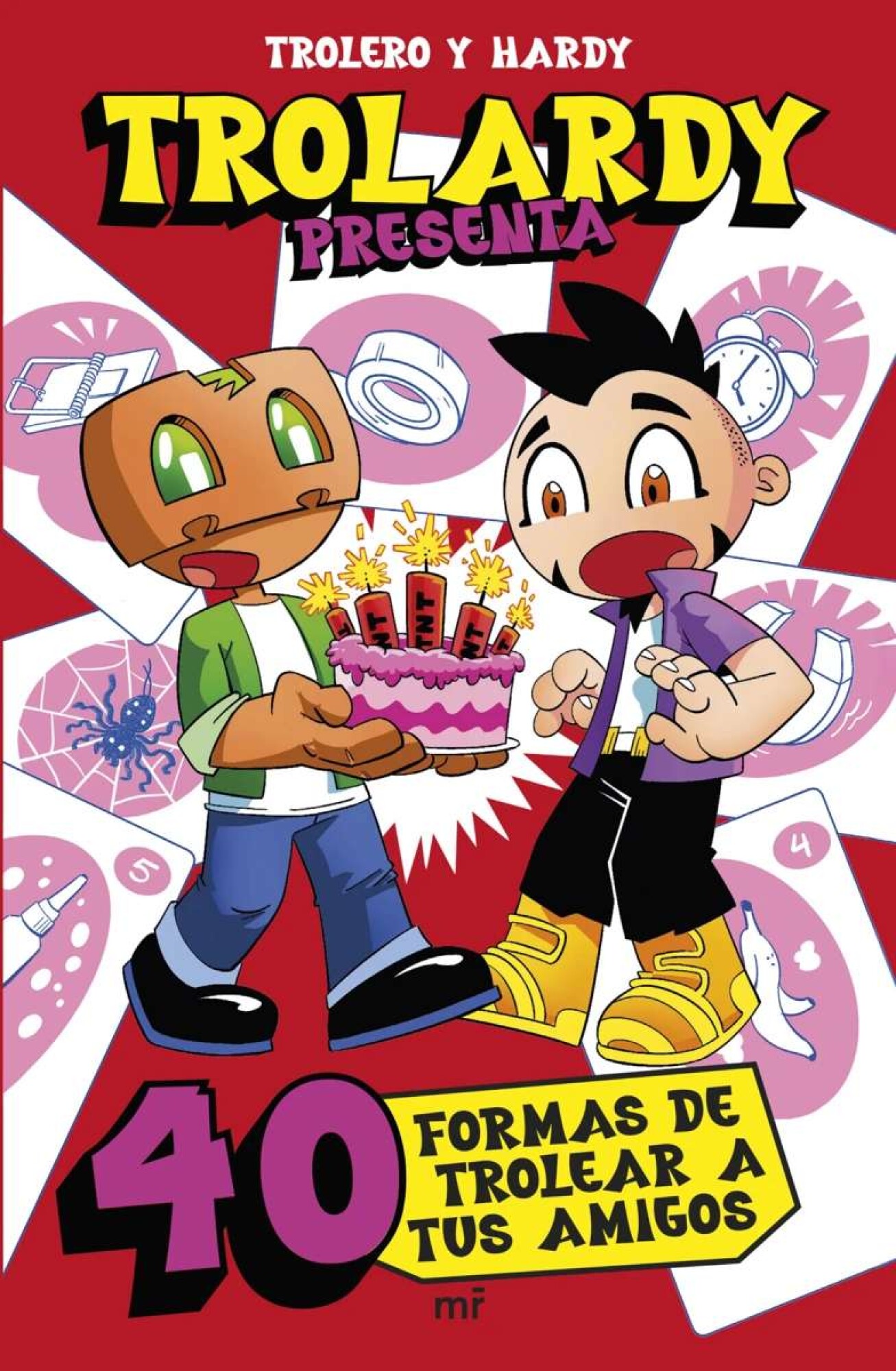 Trolardy presenta:40 formas de trolear a tus amigos — Grupo Libros